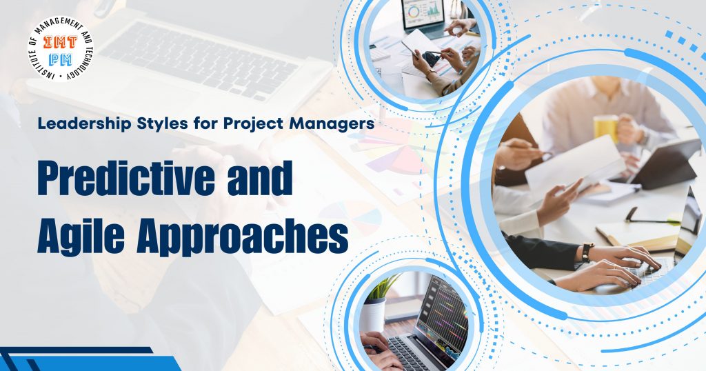 Leadership Styles for Project Managers in Predictive and Agile